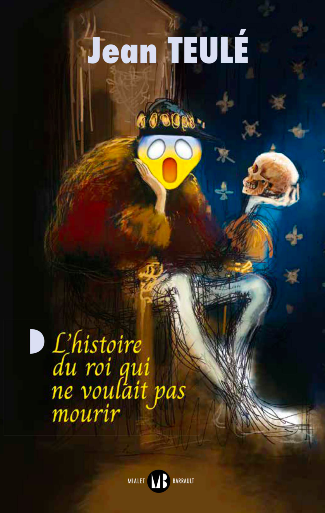 L’histoire du roi qui ne voulait pas mourir, Jean Teulé - Mialet ...