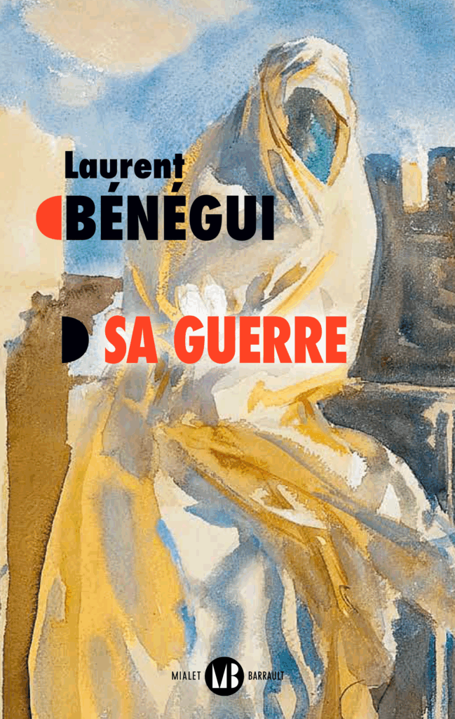 Laurent Bénégui, Sa Guerre - Mialet-Barrault Éditeurs